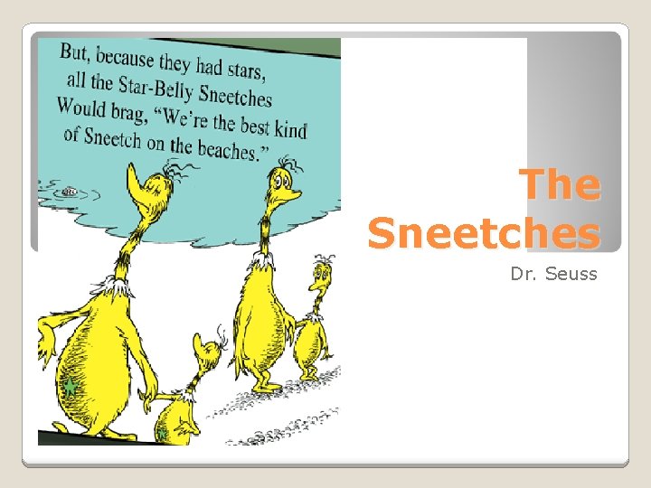 The Sneetches Dr Seuss As you view the