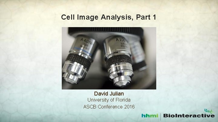 Cell Image Analysis Part 1 David Julian University