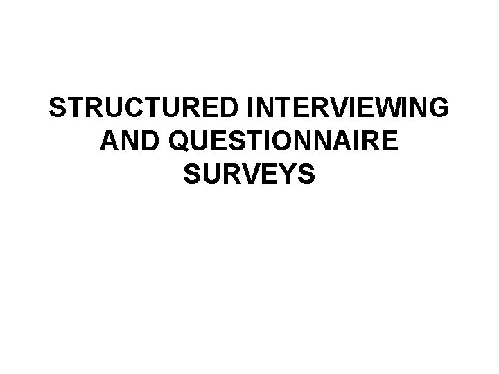 STRUCTURED INTERVIEWING AND QUESTIONNAIRE SURVEYS THE SURVEY A