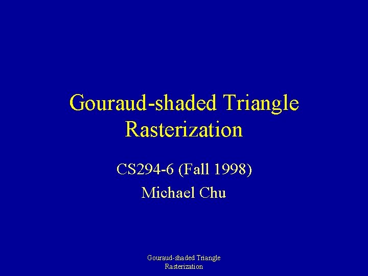Gouraudshaded Triangle Rasterization CS 294 6 Fall 1998