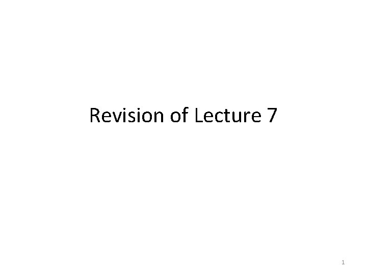 Revision of Lecture 7 1 Revision of Lecture