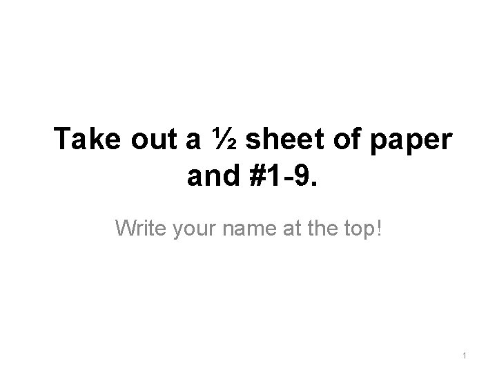 Take out a sheet of paper and 1