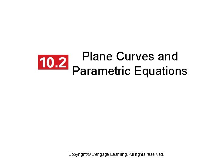Conics Parametric Equations and Polar Coordinates Copyright Cengage