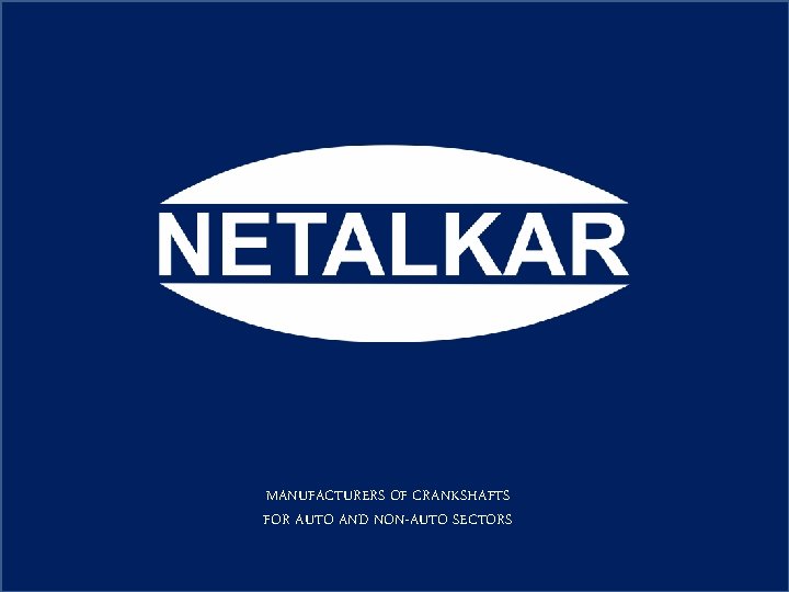 MANUFACTURERS OF CRANKSHAFTS FOR AUTO AND NONAUTO SECTORS