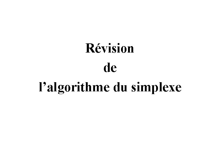 Rvision de lalgorithme du simplexe Forme standard Aprs