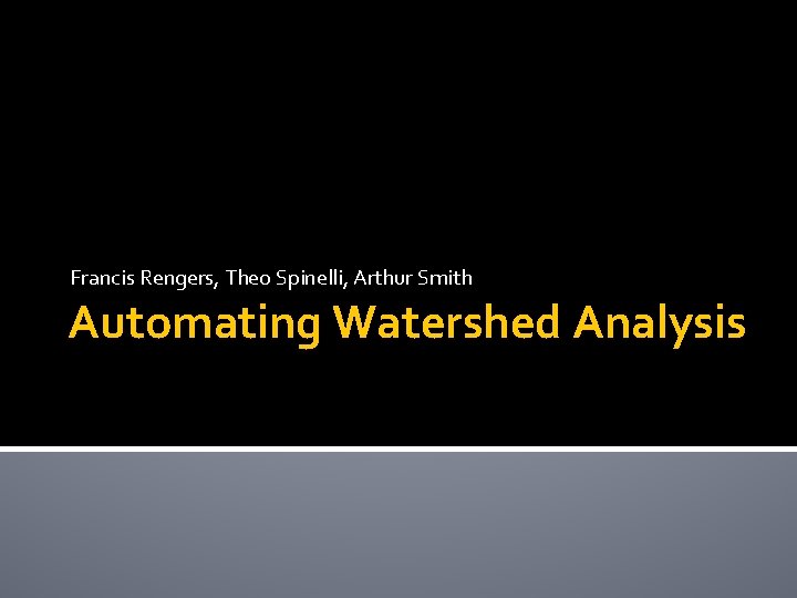 Francis Rengers Theo Spinelli Arthur Smith Automating Watershed