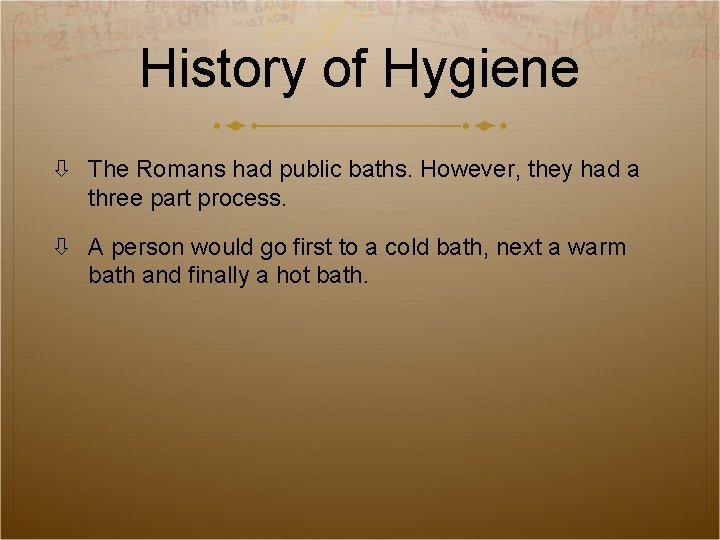 History of Hygiene The Romans had public baths