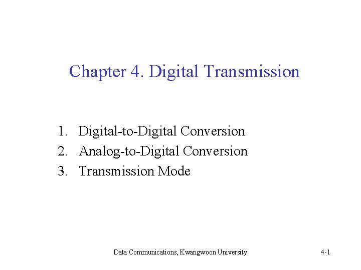Chapter 4 Digital Transmission 1 DigitaltoDigital Conversion 2