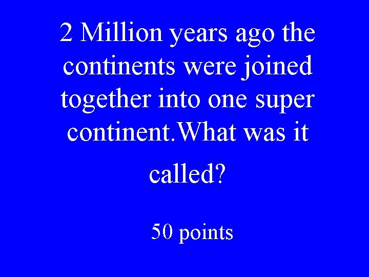 DOUBLE JEOPARDY BONUS ROUND Earths crust is divided