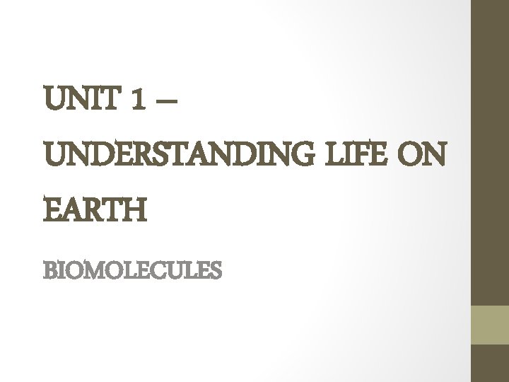 UNIT 1 UNDERSTANDING LIFE ON EARTH BIOMOLECULES INTRO