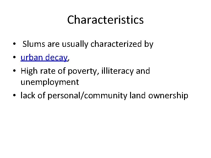 Slum and Squatter Settlement Characteristics Slums are usually