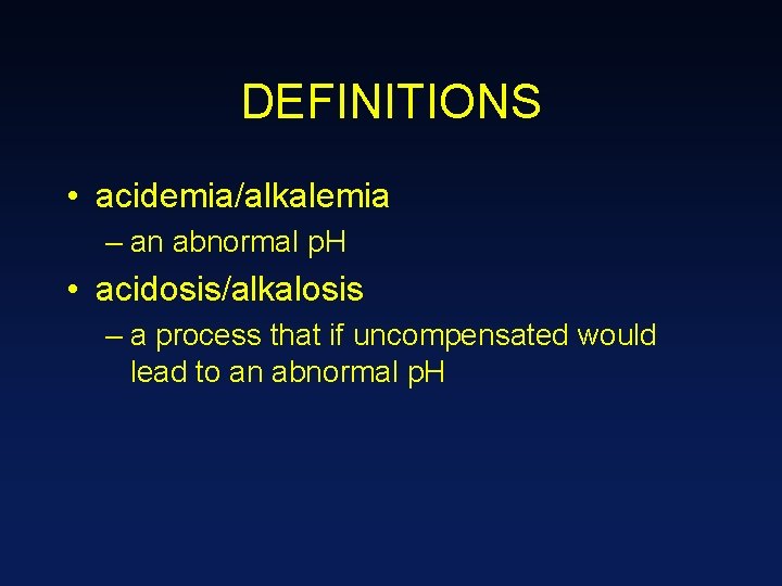 DEFINITIONS acidemiaalkalemia an abnormal p H acidosisalkalosis a