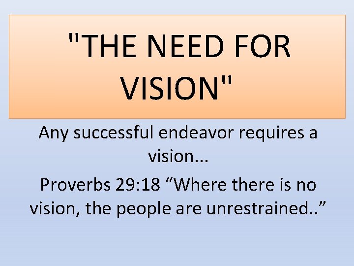 THE NEED FOR VISION Any successful endeavor requires