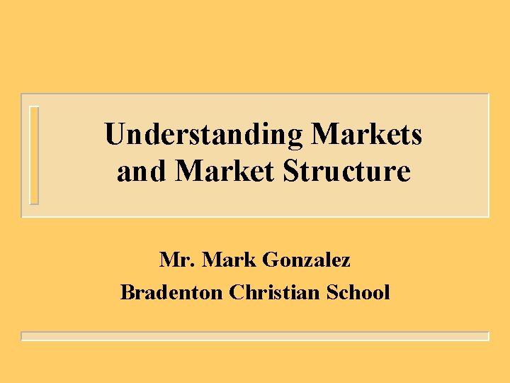 Understanding Markets and Market Structure Mr Mark Gonzalez