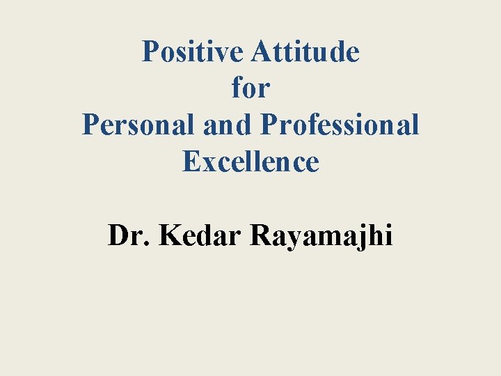 Positive Attitude for Personal and Professional Excellence Dr