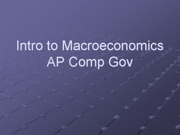 Intro to Macroeconomics AP Comp Gov Economic Systems