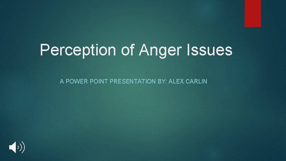 Perception of Anger Issues A POWER POINT PRESENTATION