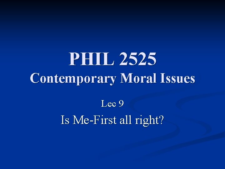 PHIL 2525 Contemporary Moral Issues Lec 9 Is