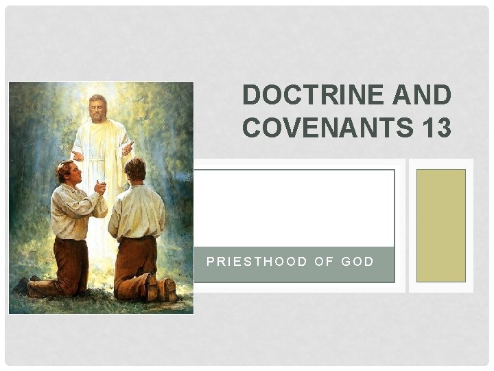 DOCTRINE AND COVENANTS 13 PRIESTHOOD OF GOD AFTER