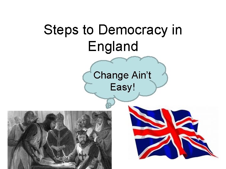 Steps to Democracy in England Change Aint Easy