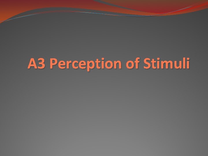 A 3 Perception of Stimuli Sensory Receptors Organisms