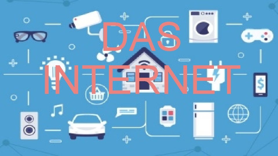 DAS INTERNET WAS IST DAS INTERNET Das Internet