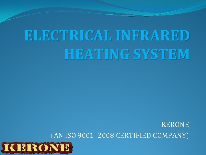 ELECTRICAL INFRARED HEATING SYSTEM KERONE AN ISO 9001