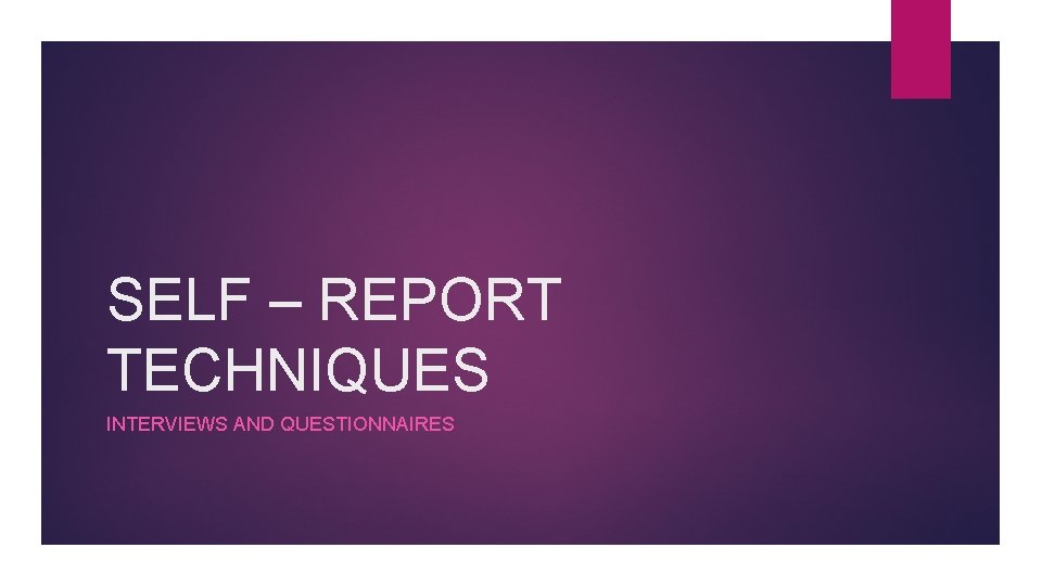 SELF REPORT TECHNIQUES INTERVIEWS AND QUESTIONNAIRES WHAT YOU