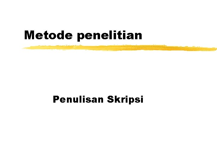 Metode penelitian Penulisan Skripsi Penulisan skripsi untuk semua