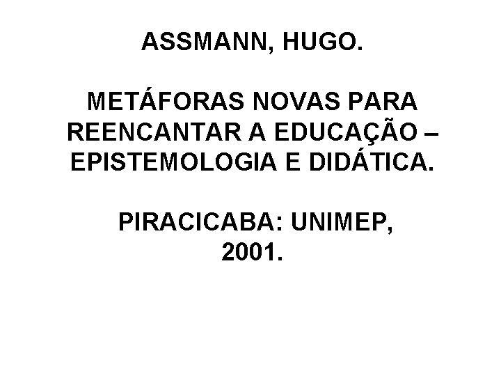 ASSMANN HUGO METFORAS NOVAS PARA REENCANTAR A EDUCAO
