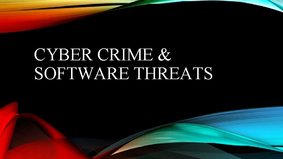 CYBER CRIME SOFTWARE THREATS WHAT IS CYBERCRIME Criminal