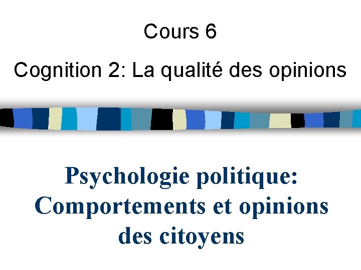 Cours 6 Cognition 2 La qualit des opinions