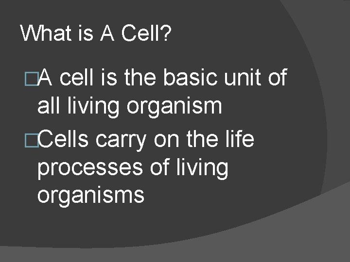 Basic unit of life CELLS What is A