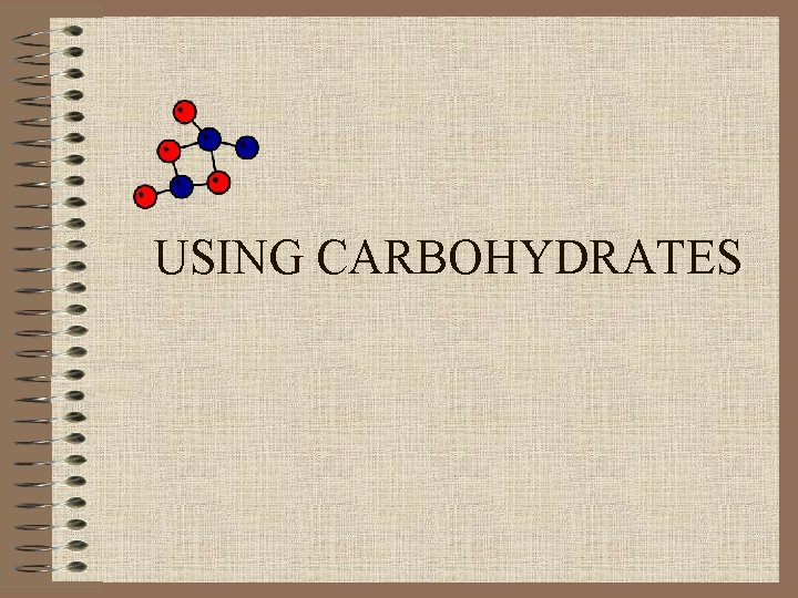 USING CARBOHYDRATES Chemical Makeup Carbohydrates are made up