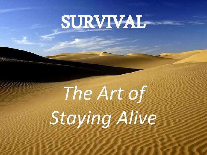 SURVIVAL The Art of Staying Alive Knowledge Dispels