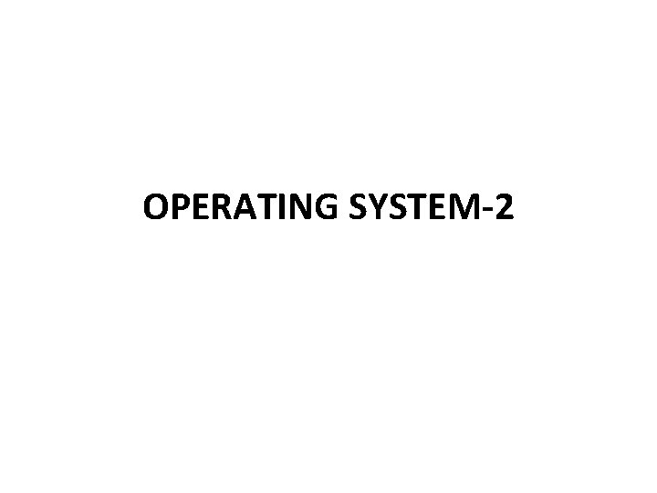 OPERATING SYSTEM2 History Of OS Operating systems were