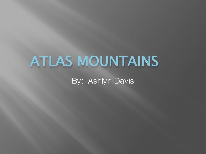 ATLAS MOUNTAINS By Ashlyn Davis Location The Atlas