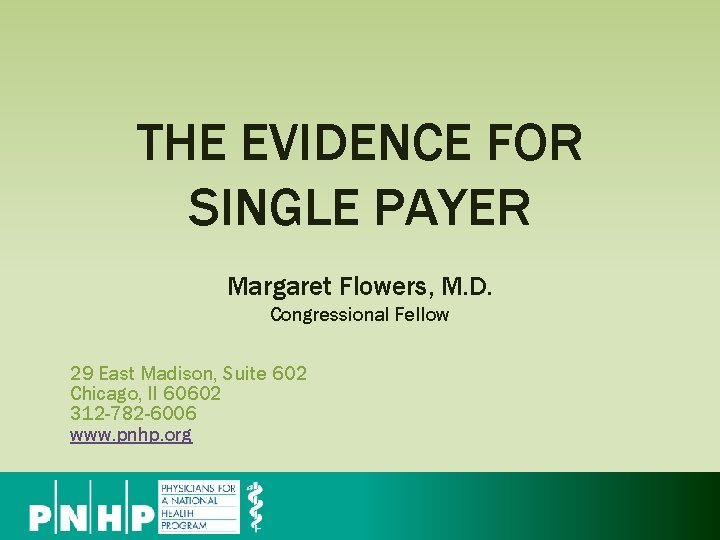 THE EVIDENCE FOR SINGLE PAYER Margaret Flowers M