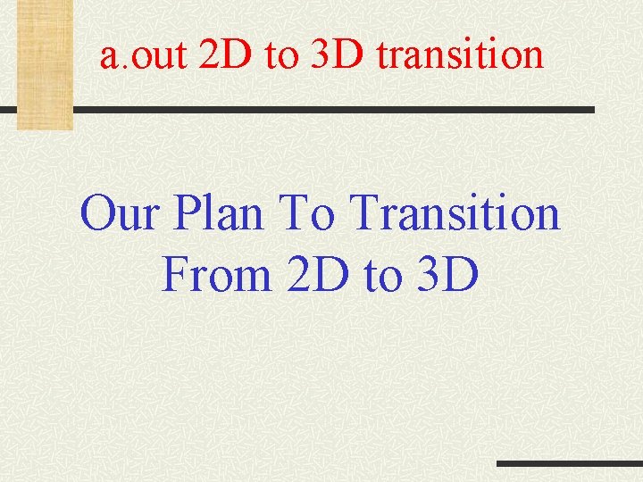 a out 2 D to 3 D transition