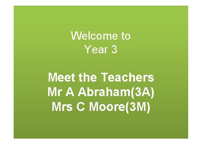 Welcome to Year 3 Meet the Teachers Mr