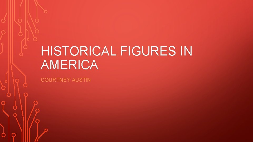 HISTORICAL FIGURES IN AMERICA COURTNEY AUSTIN PAUL REVERE