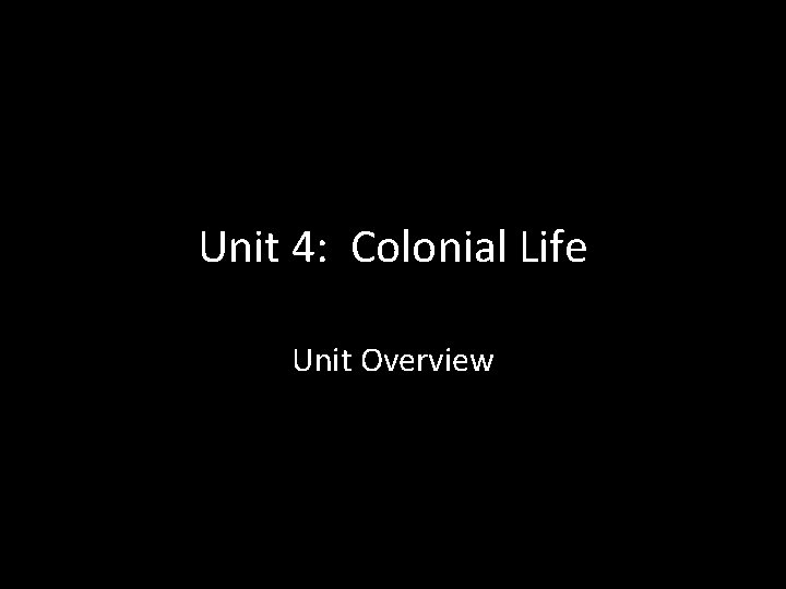 Unit 4 Colonial Life Unit Overview Connecting Back