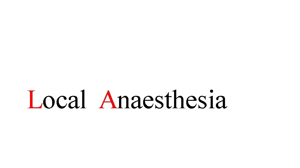 Local Anaesthesia A N A E S T