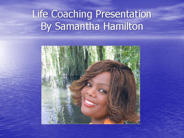 Life Coaching Presentation By Samantha Hamilton Introduction Overview
