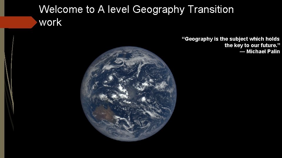 Welcome to A level Geography Transition work Geography