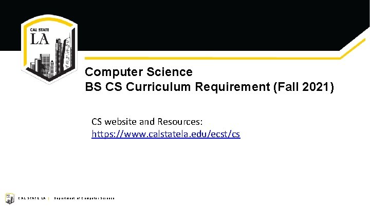 Computer Science BS CS Curriculum Requirement Fall 2021