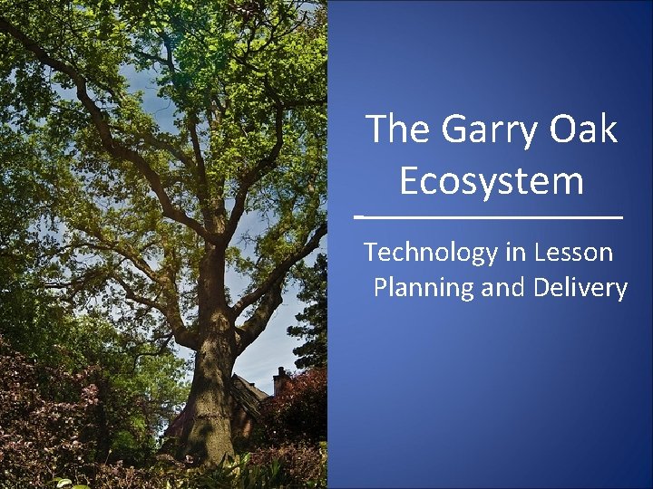 The Garry Oak Ecosystem Technology in Lesson Planning