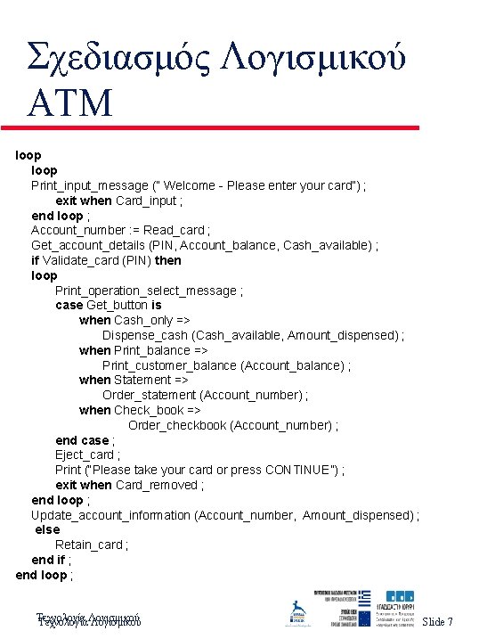 ATM loop Printinputmessage Welcome Please enter your card