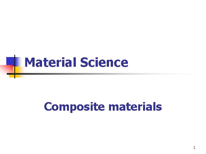 Material Science Composite materials 1 Composite Materials n