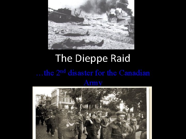The Dieppe Raid the 2 nd disaster for
